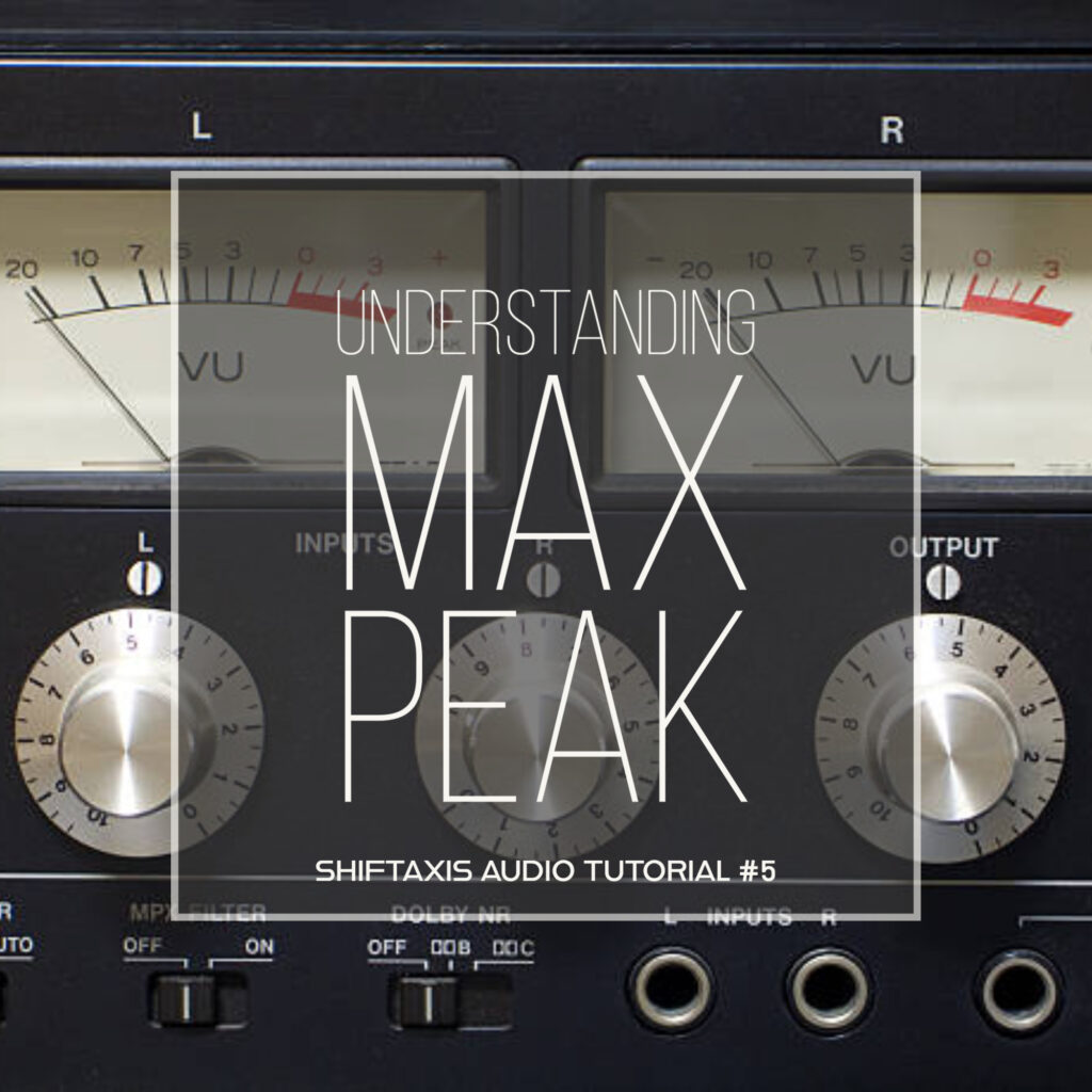 Understanding Max Peak – ShiftAxis Records